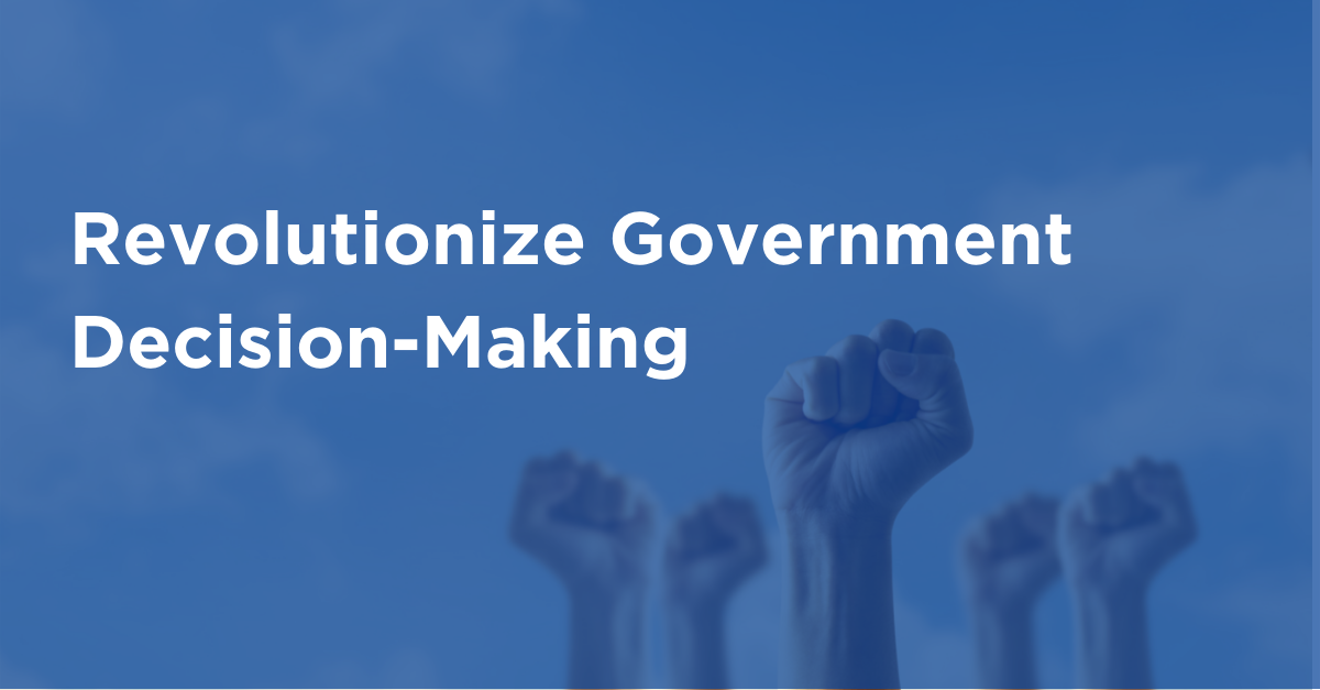 Revolutionize Government Decision-Making